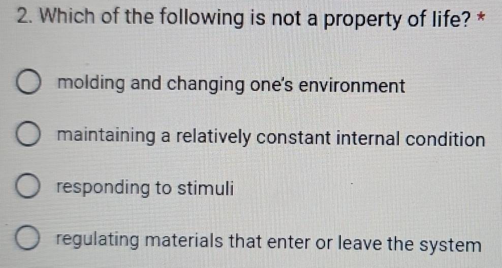 Solved: Which of the following is not a property of life? * molding and ...