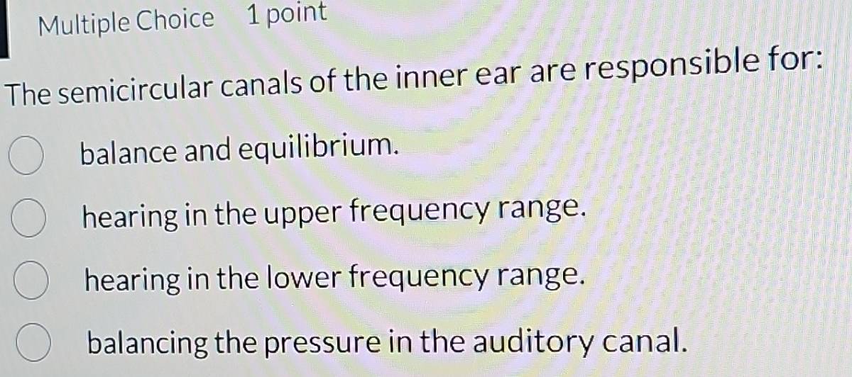 Solved: The semicircular canals of the inner ear are responsible for ...