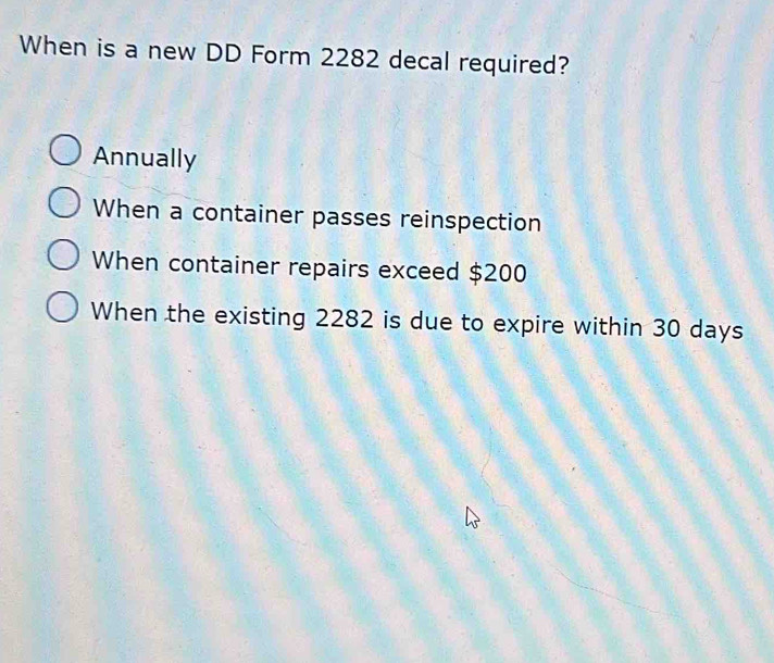 Solved: When is a new DD Form 2282 decal required? Annually When a ...