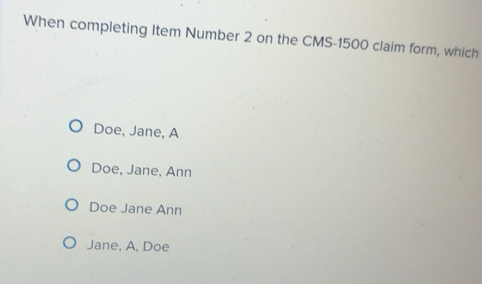 Solved: When completing Item Number 2 on the CMS- 1500 claim form ...
