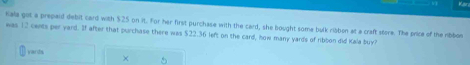 Solved: Kar Kala got a prepaid debit card with $25 on it. For her first ...