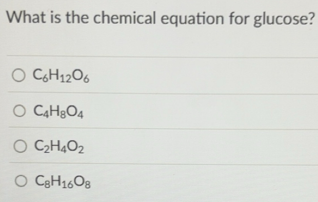 Solved: What is the chemical equation for glucose? C_6H_12O_6 C_4H_8O_4 ...