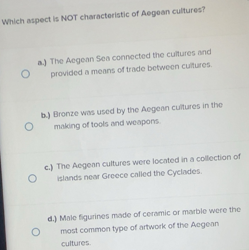Solved: Which aspect is NOT characteristic of Aegean cultures? a.) The ...