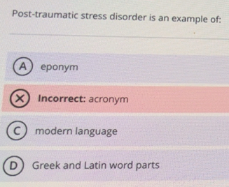 Solved: Post-traumatic stress disorder is an example of: A) eponym ...