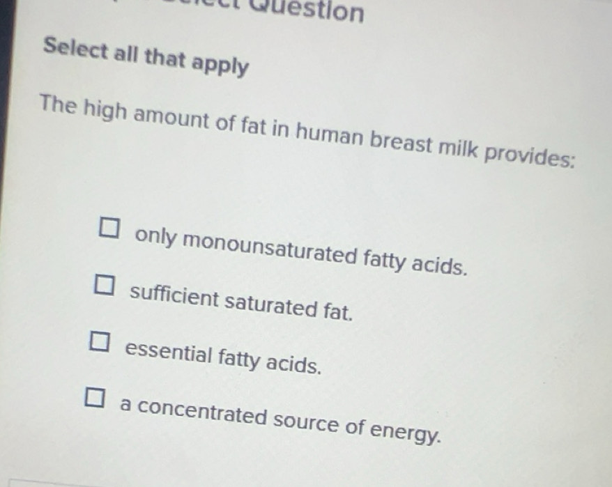 Solved: Question Select all that apply The high amount of fat in human ...
