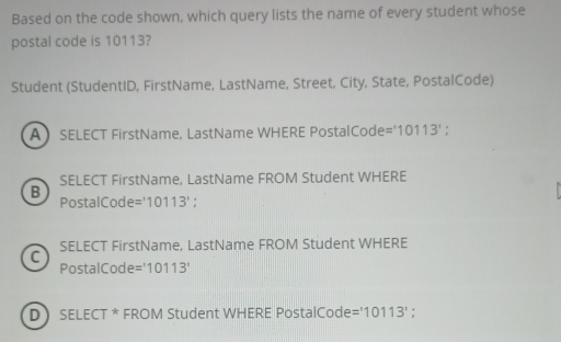 Solved: Based on the code shown, which query lists the name of every ...