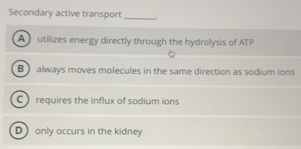Solved: Secondary active transport_ . A utilizes energy directly ...