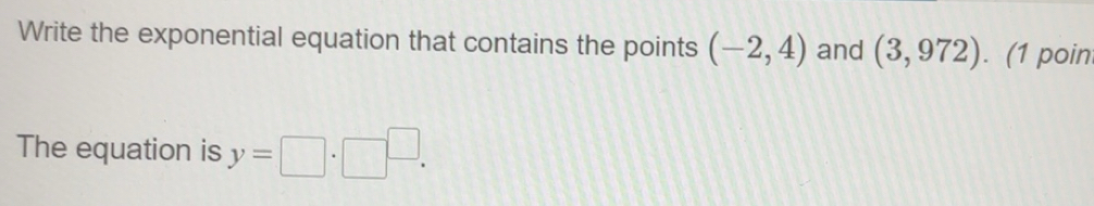 Solved: Write the exponential equation that contains the points (-2,4 ...
