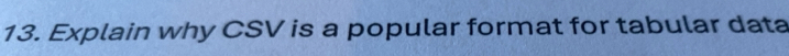 Solved: Explain why CSV is a popular format for tabular data [Others]