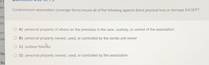 Solved: ei Condominium association coverage forms insure all of the following against direct ...