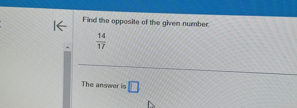 Solved Find The Opposite Of The Given Number 14 17 The Answer Is [math]