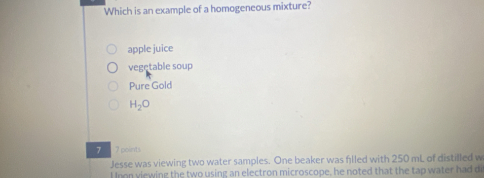 Solved: Which is an example of a homogeneous mixture? apple juice ...
