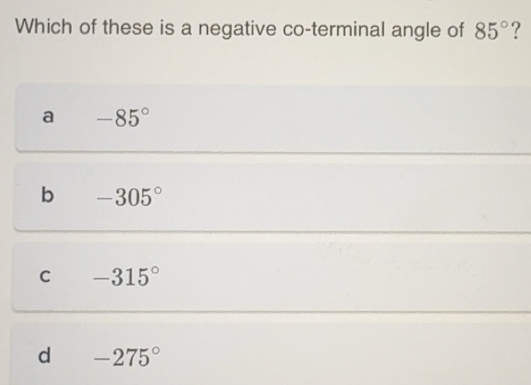 Resuelto:Which of these is a negative co-terminal angle of 85° ? a -85 ...