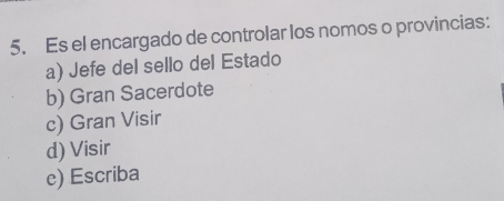 Resuelto:Es el encargado de controlar los nomos o provincias: a) Jefe ...