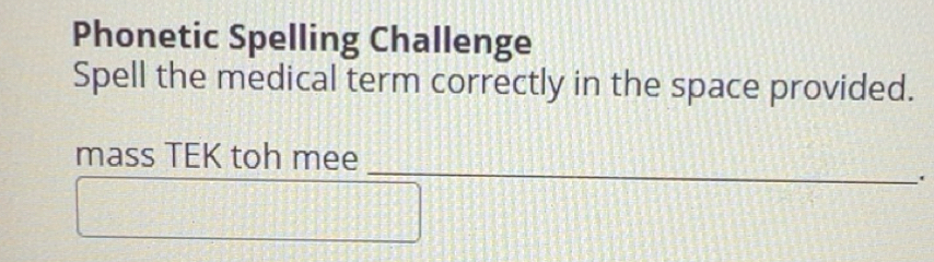Solved: Phonetic Spelling Challenge Spell the medical term correctly in ...