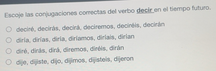 Solved: Escoje las conjugaciones correctas del verbo decir en el tiempo ...