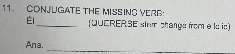 Solved: CONJUGATE THE MISSING VERB: Él _(QUERERSE stem change from e to ...