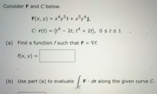 Solved: Consider F and C below. F(x,y)=x^4y^5i+x^5y^4j, C: r(t)= t^4-2t ...