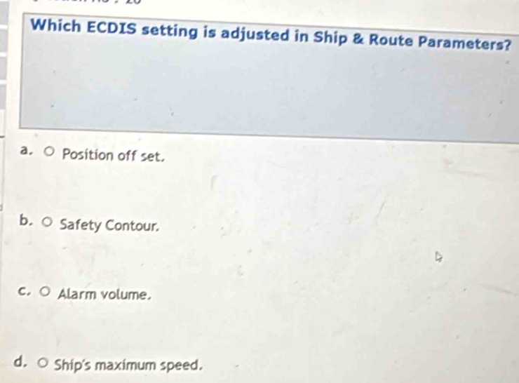 Solved: Which ECDIS setting is adjusted in Ship & Route Parameters? a ...