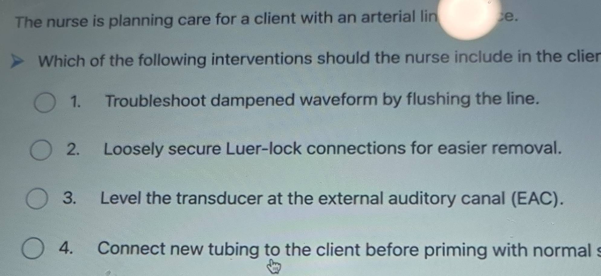 Solved: The nurse is planning care for a client with an arterial lin e ...