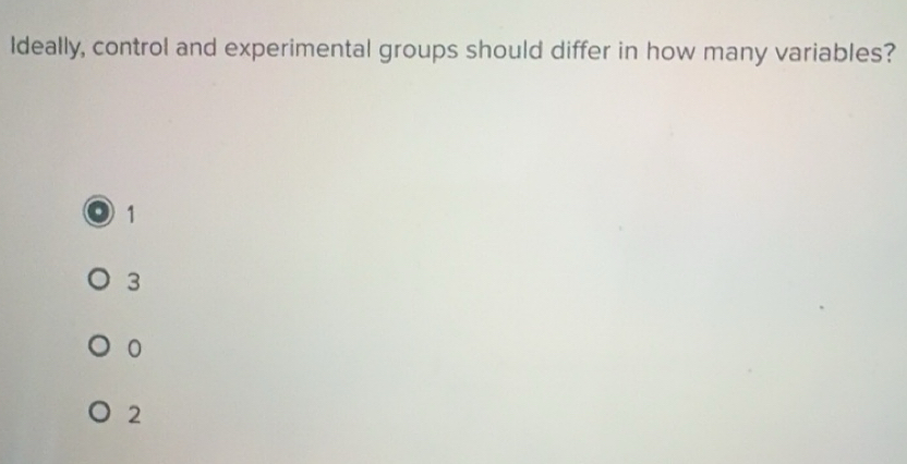 Solved: Ideally, control and experimental groups should differ in how ...