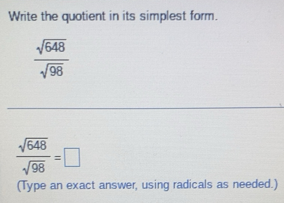 Solved: Write the quotient in its simplest form. sqrt(648)/sqrt(98 ...