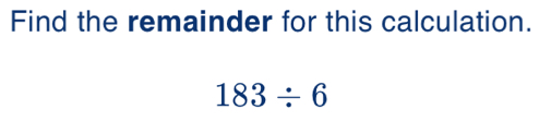 Solved: Find the remainder for this calculation. 183/ 6 [Math]