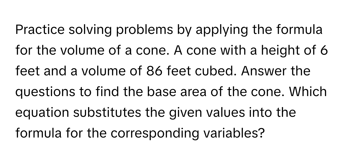 Solved: Practice solving problems by applying the formula for the volume of a cone. A cone with ...