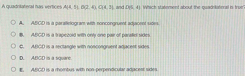 Solved: A quadrilateral has vertices A(4,5), B(2,4), C(4,3) , and D(6,4 ...