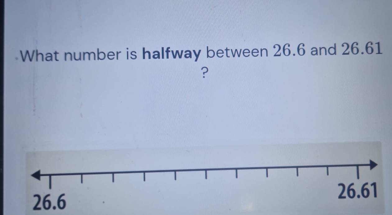 Solved: What number is halfway between 26.6 and 26.61 ? [Math]