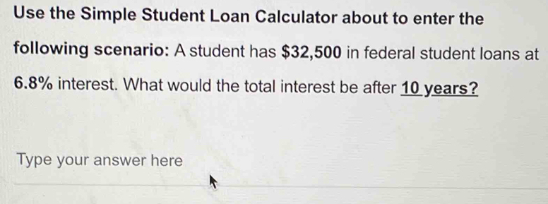 Solved: Use the Simple Student Loan Calculator about to enter the ...