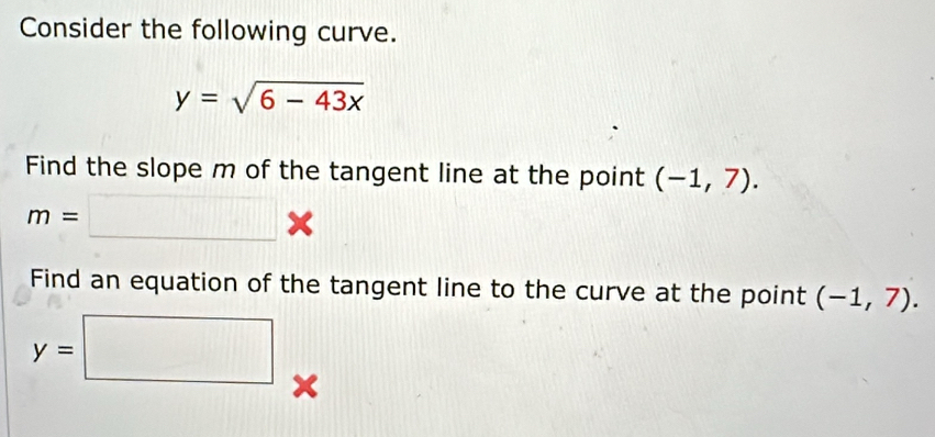 Solved: Consider the following curve. y=sqrt(6-43x) Find the slope m of the tangent line at the ...