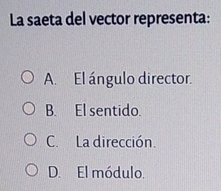 Resuelto:La saeta del vector representa: A. El ángulo director. B. El ...