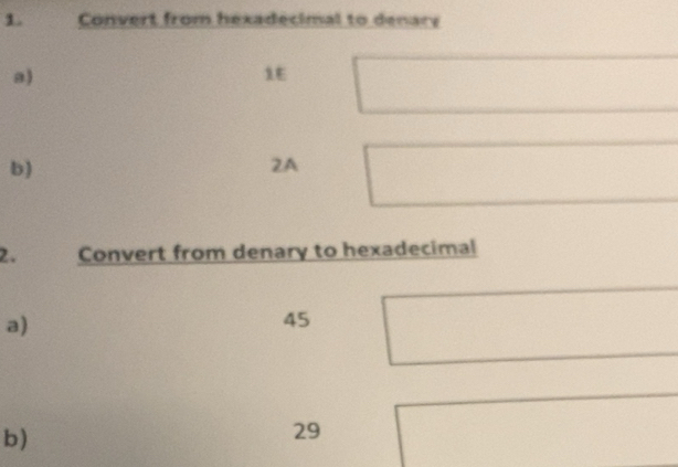 Gelöst:Convert from hexadecimal to denary a) 1 b) 2A 2. Convert from ...