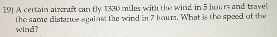 Solved: A certain aircraft can fly 1330 miles with the wind in 5 hours ...