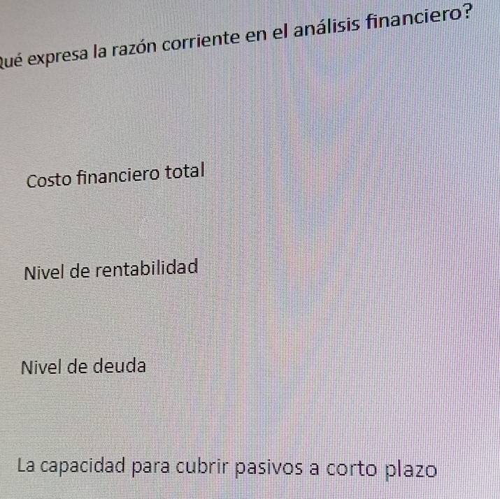Resuelto:qué expresa la razón corriente en el análisis financiero ...