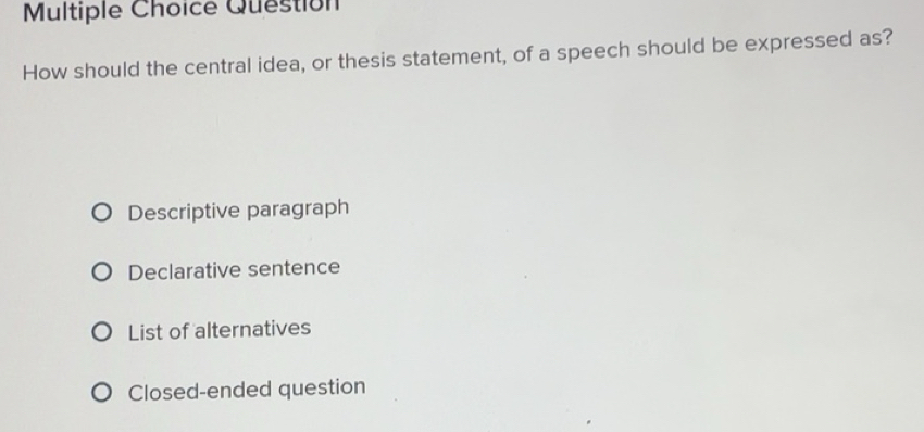 Solved: Question How should the central idea, or thesis statement, of a speech should be ...