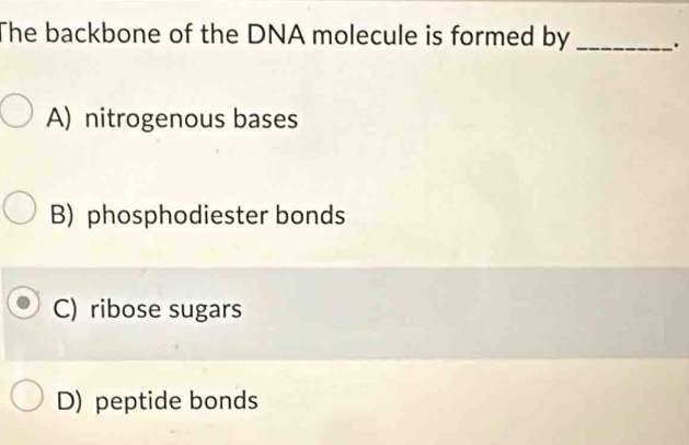 Solved: The backbone of the DNA molecule is formed by _. A) nitrogenous ...