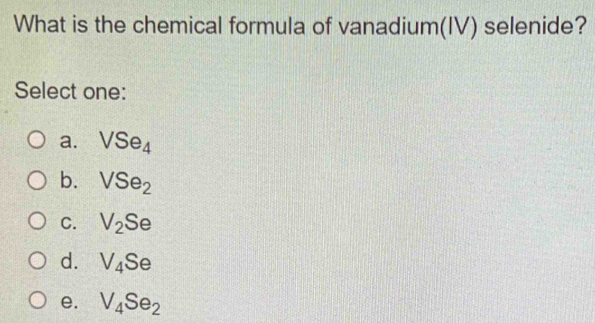 Solved: What is the chemical formula of vanadium(IV) selenide? Select ...