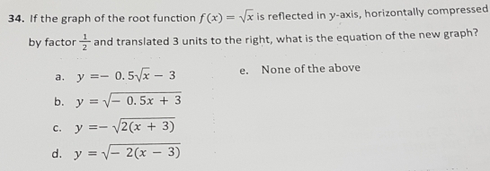 Solved: If the graph of the root function f(x)=sqrt(x) is reflected in y-axis, horizontally ...