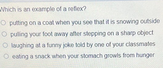 Solved: Which is an example of a reflex? putting on a coat when you see ...