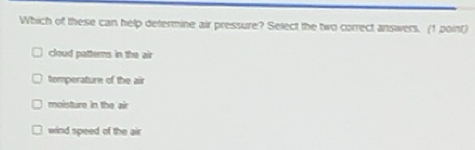 Solved: Which of these can help determine air pressure? Select the two ...