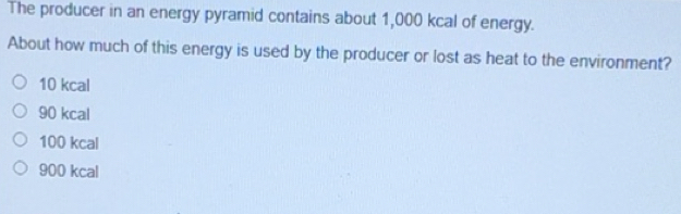 Solved: The producer in an energy pyramid contains about 1,000 kcal of ...