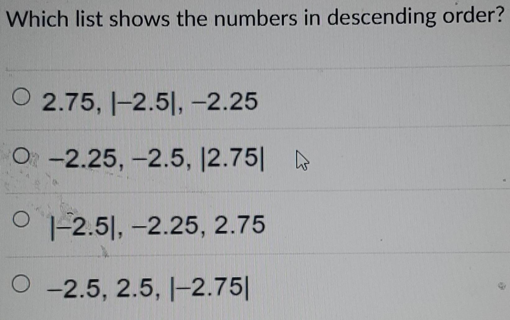 Solved: Which list shows the numbers in descending order? 2.75, |-2.5 ...