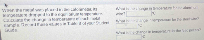 Solved: When the metal was placed in the calorimeter, its What is the ...