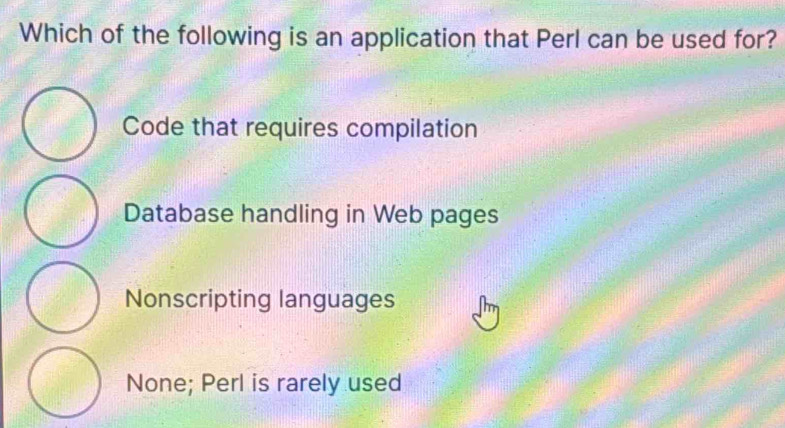 Solved: Which of the following is an application that Perl can be used for? Code that requires ...