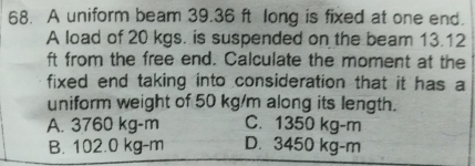 Solved: A uniform beam 39.36 ft long is fixed at one end. A load of 20 ...