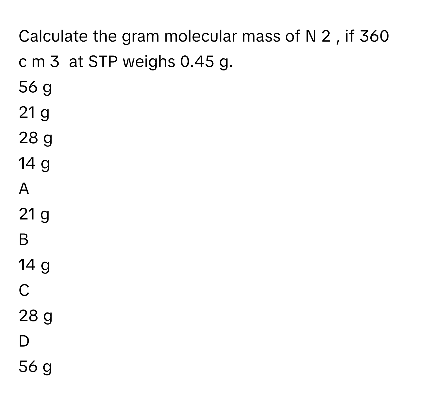 Solved: Calculate the gram molecular mass of N 2 , if 360 c m 3 at STP ...