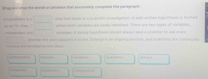 Solved: Drag and drop the words or phrases that accurately complete the paragraph. A hypothesis ...