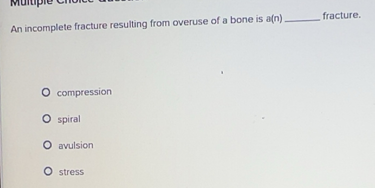Solved: Multiple An incomplete fracture resulting from overuse of a ...